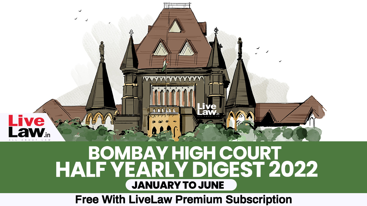 Bombay High Court Half Yearly Digest: January To June 2022 [Citations 1 ...