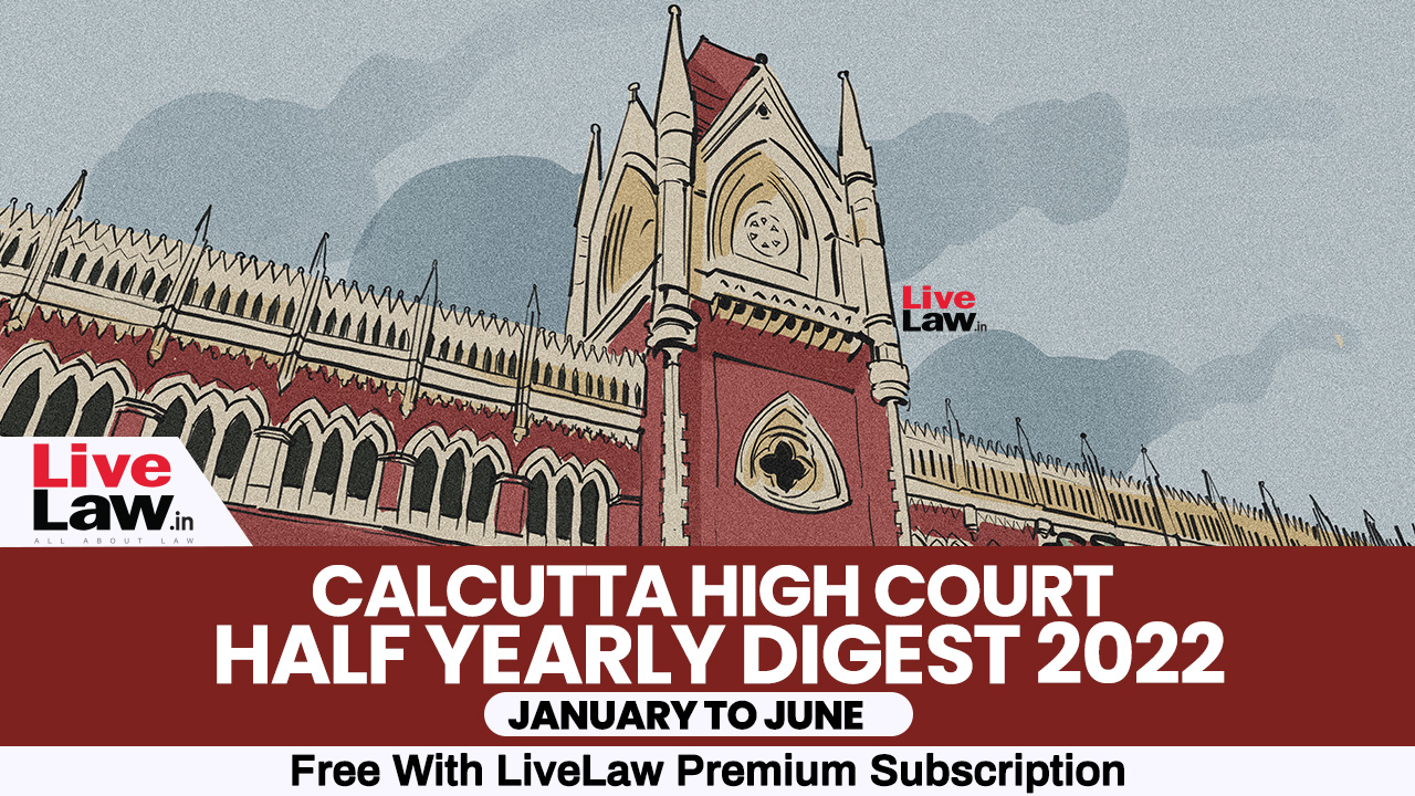Calcutta High Court Half Yearly Digest: January To June 2022 [Citations ...