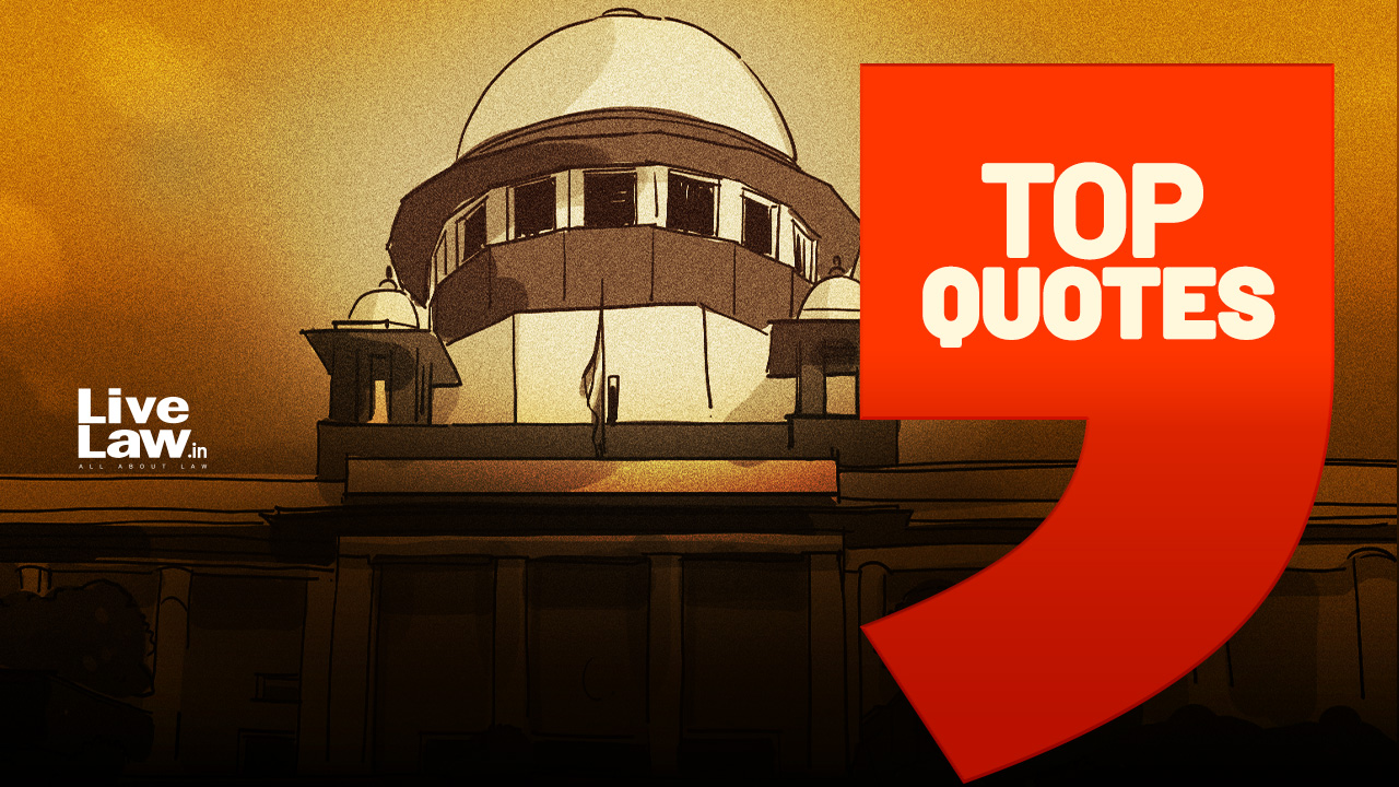Top Quotes From Top Court : From Supreme Court Judgments [July 3-7]