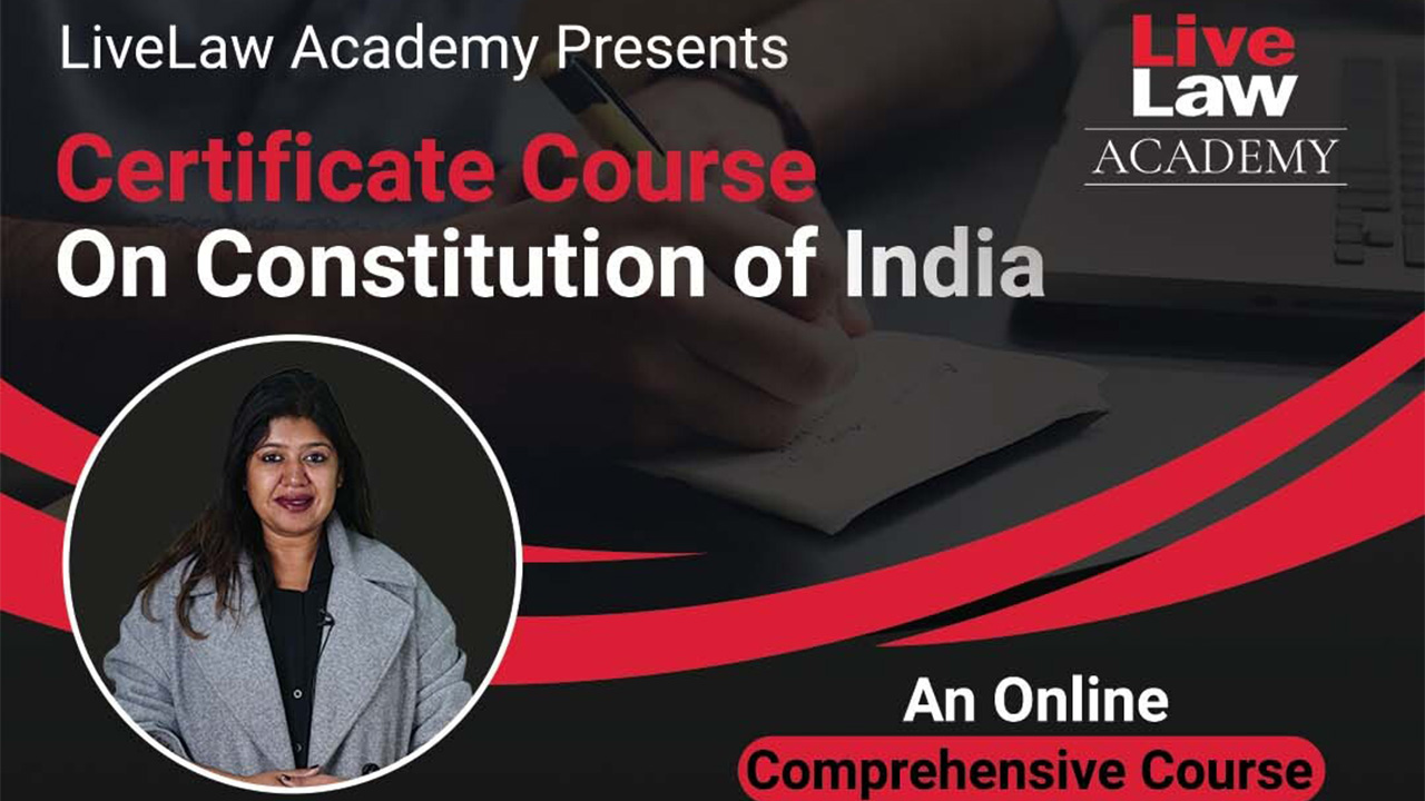 Livelaw Academy, Certificate Course, Constitution Of India