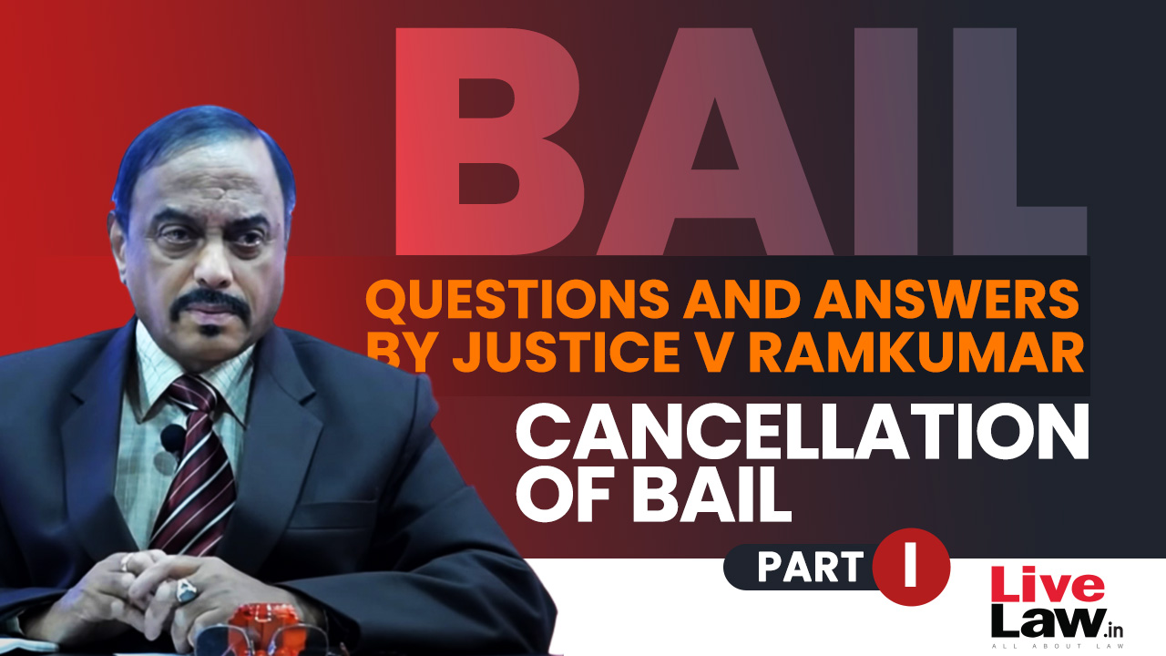 [BAIL] Questions & Answers By Justice V. Ramkumar-Cancellation Of Bail ...