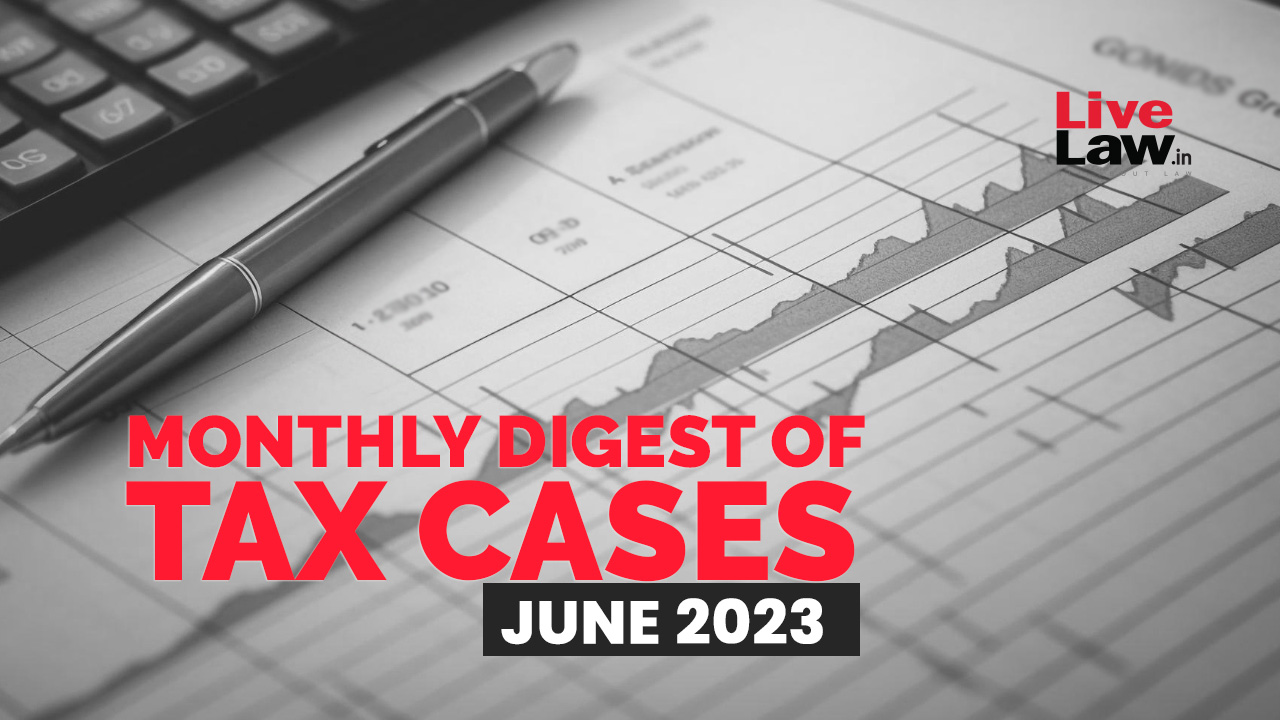 Tax Cases Monthly Round-Up: June 2023