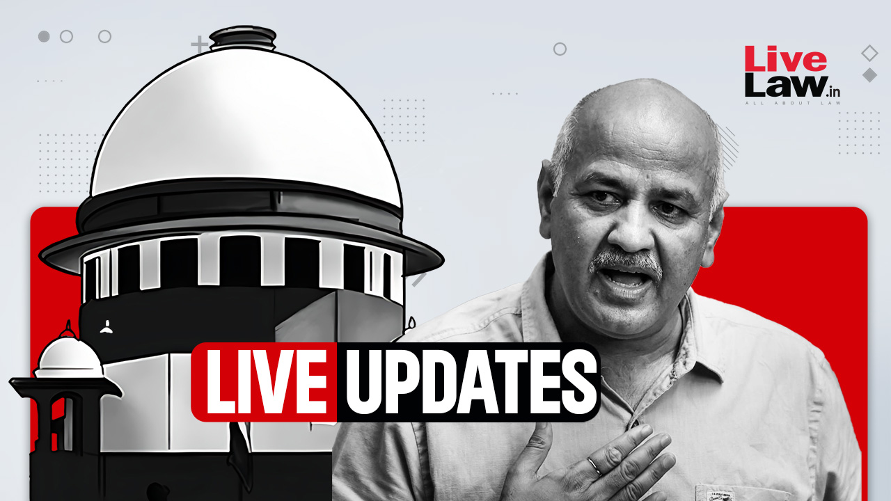 Manish Sisodia's Bail Plea : Live Updates From Supreme Court