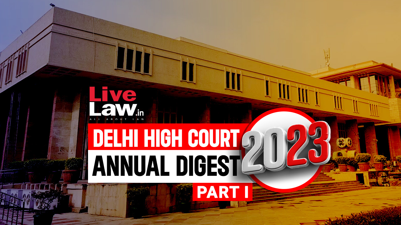 Delhi High Court Annual Digest 2023: Part I [Citations 1 - 400]