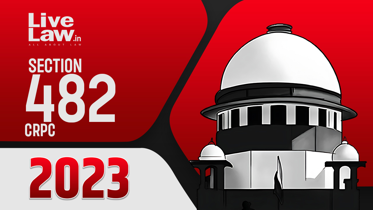 Section 482 CrPC- Important Supreme Court & High Court Judgments of 2023