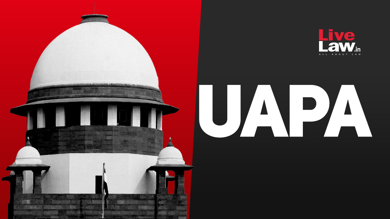 UAPA | Timelines For Sanction Mandatory, Have To Be Strictly Followed ...