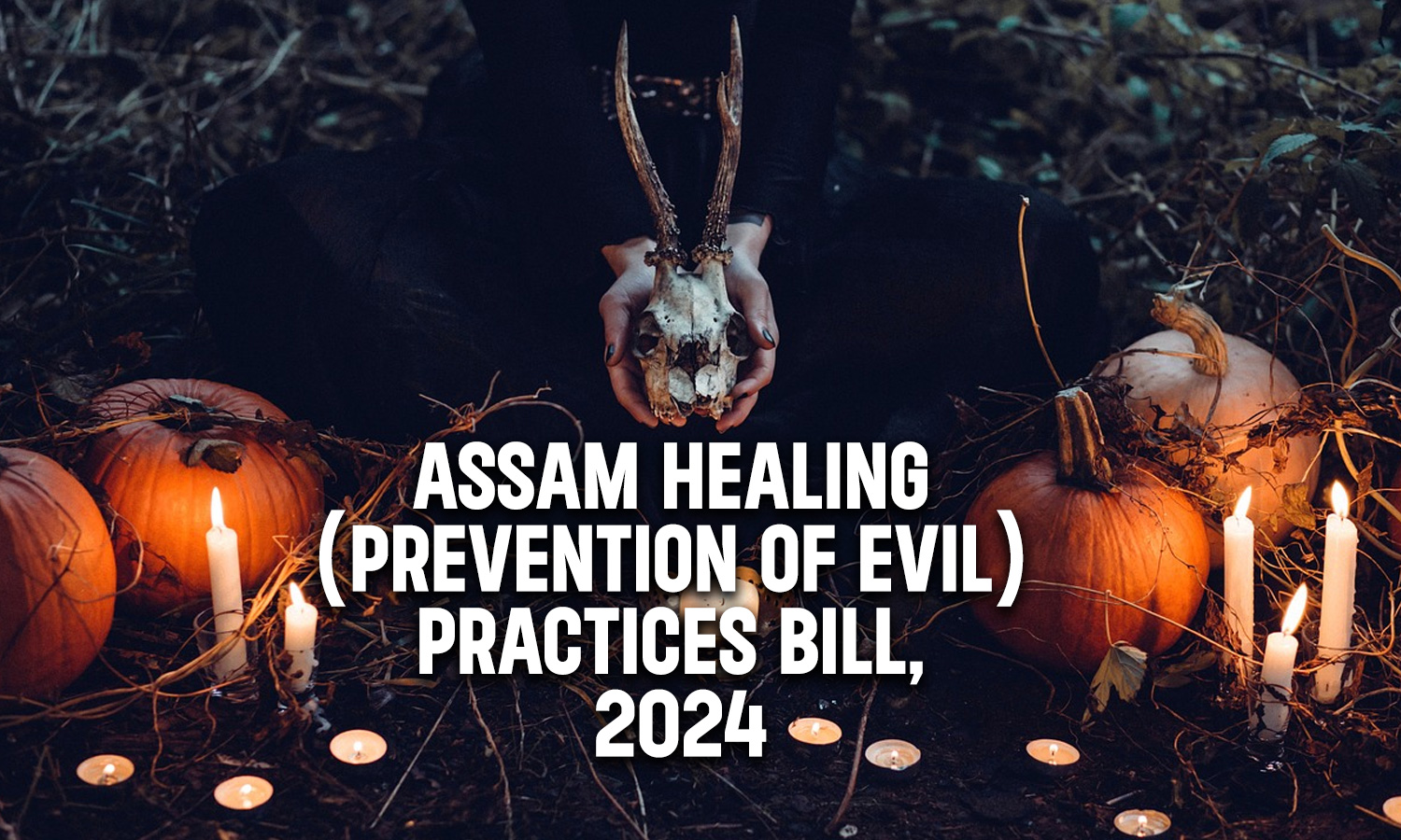 Assam Passes Law To Curb Non-Scientific Healing Practices, Black Magic Acts