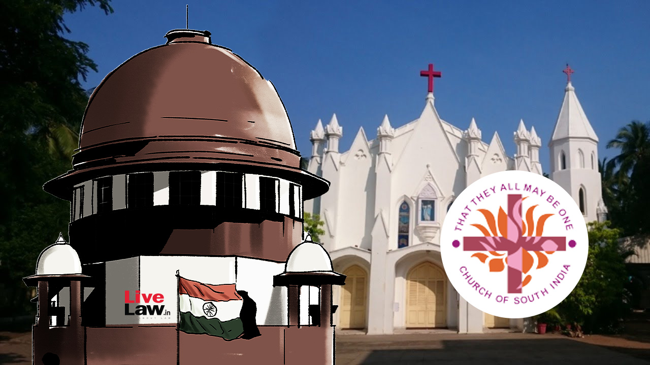 Church Of South India Dispute : Supreme Court Holds Election Of ...