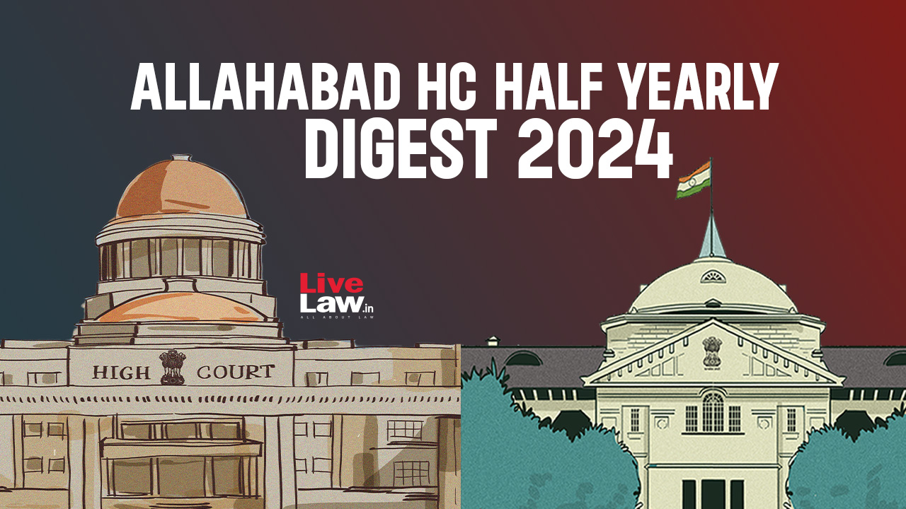 Allahabad High Court Half Yearly Digest: January - June 2024 [Citations ...