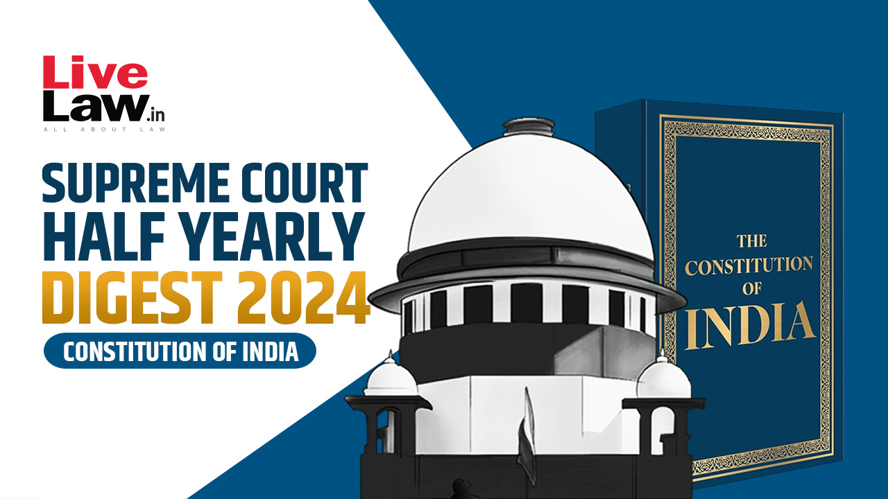Supreme Court Half Yearly Digest 2024 - Constitution of India