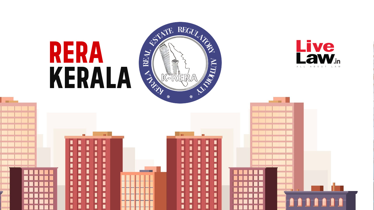 Kerala RERA Orders Builder To Pay ₹75,000 To Homebuyer For Failing To ...