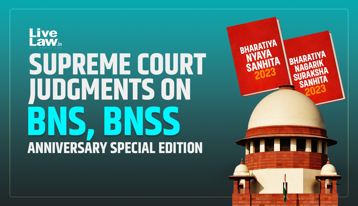 One Year Of New Criminal Laws : Key Supreme Court Judgments On BNS, BNSS