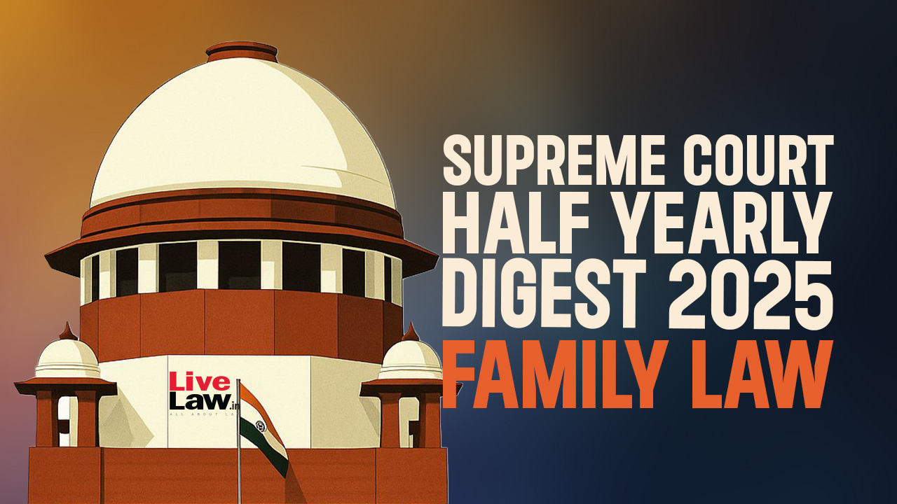 Supreme Court Half Yearly Digest 2025: Family Law