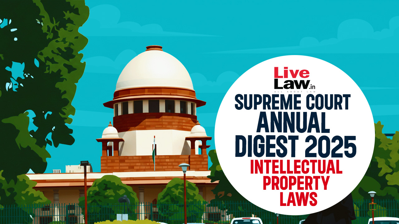Supreme Court Annual Digest 2025: Intellectual Property (IP) Laws