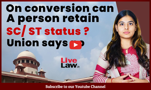 On conversion can a person retain SC/ ST status ? Union says no [VIDEO ...